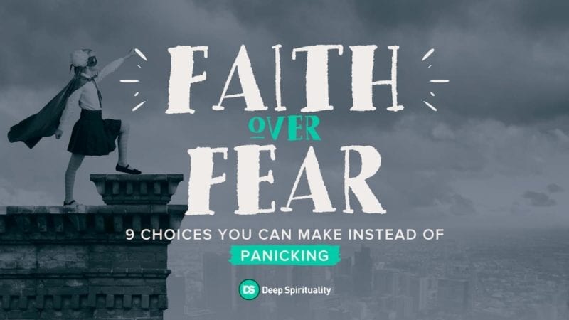 Choose Choose Faith Over Fear: 9 Choices You Can Make Instead of Panicking