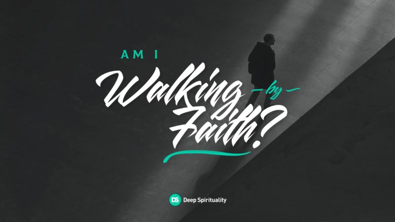 How Do I Know if I'm Walking by Faith?